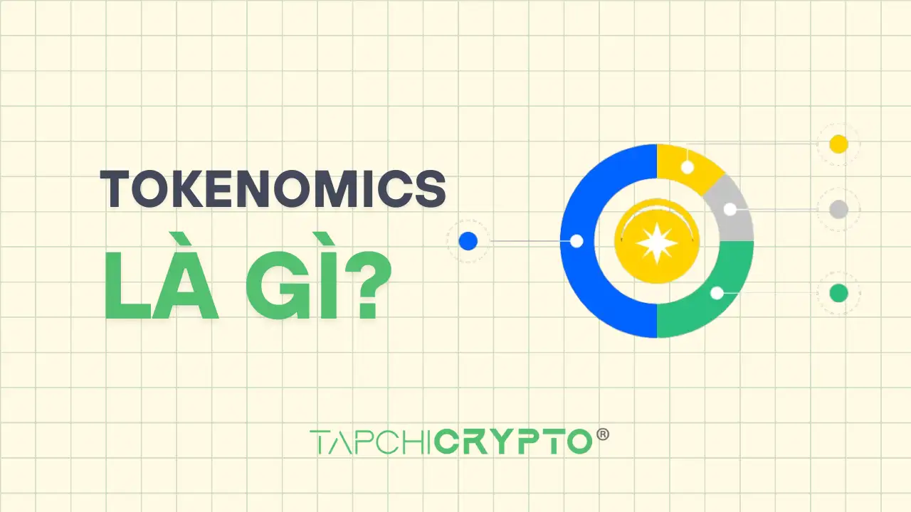 Tokenomics là gì? Hiểu cơ chế kinh tế của token